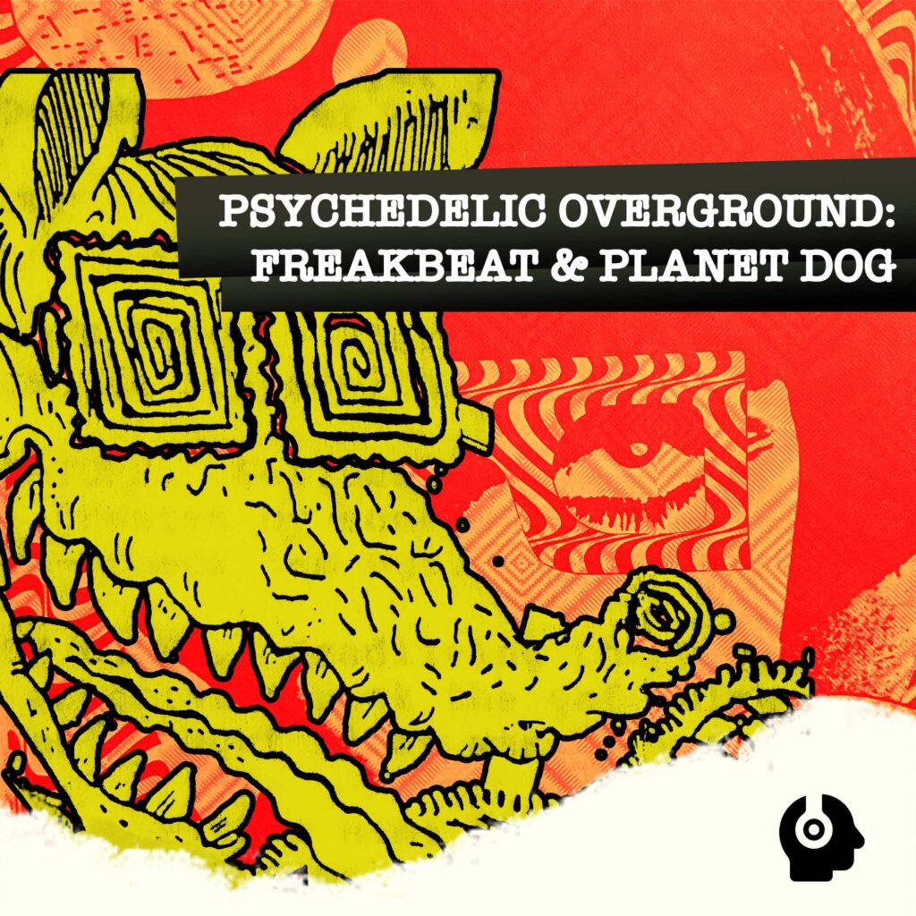 Underground Goes Overground: Freakbeat & Planet Dog – Cassette Culture